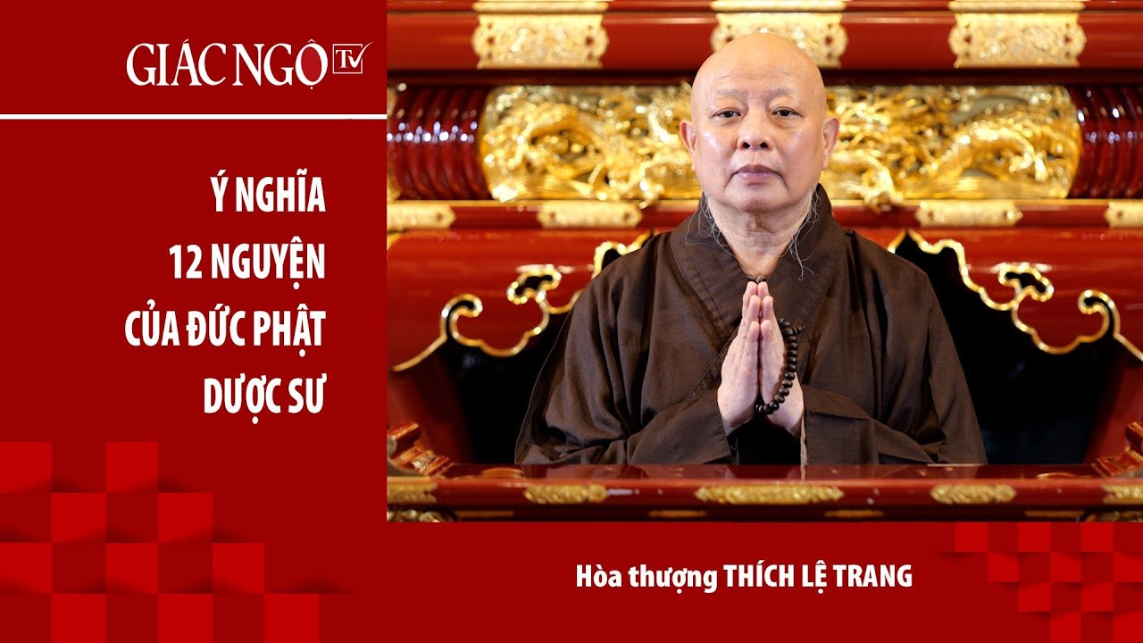 [VIDEO] Hòa thượng Thích Lệ Trang thuyết giảng: "Ý nghĩa 12 đại nguyện của Đức Phật Dược Sư ...